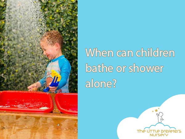 When can Children Bathe or Shower Alone? - The Little Dreamers Nursery